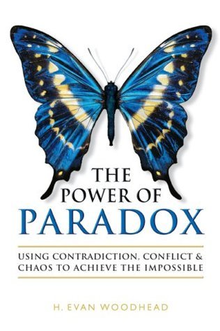The Power of Paradox by H. Evan Woodhead | Goodreads