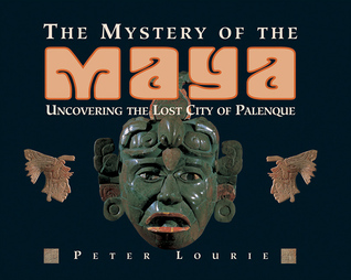 The Mystery of the Maya by Peter Lourie | Goodreads