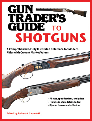 Gun Trader's Guide to Shotguns: A Comprehensive, Fully Illustrated ...