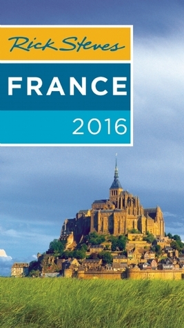 Rick Steves' France 2016 by Rick Steves | Goodreads