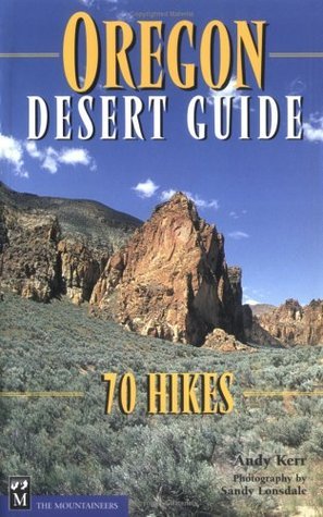 Oregon Desert Guide: 70 Hikes by Andy Kerr | Goodreads