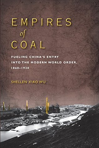 Empires of Coal: Fueling China’s Entry into the Modern World Order ...