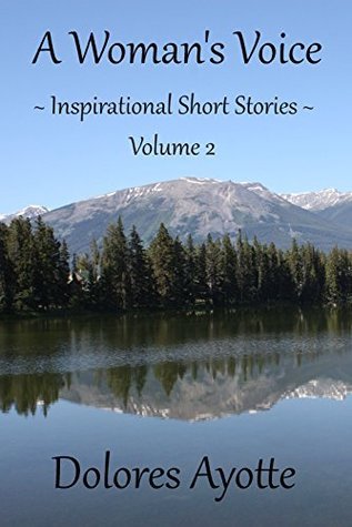 A Woman's Voice ~ Inspirational Short Stories ~ Volume 2 by Dolores ...