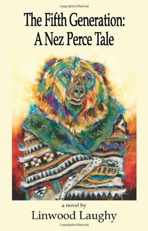 The Fifth Generation: A Nez Perce Tale by Linwood Laughy | Goodreads