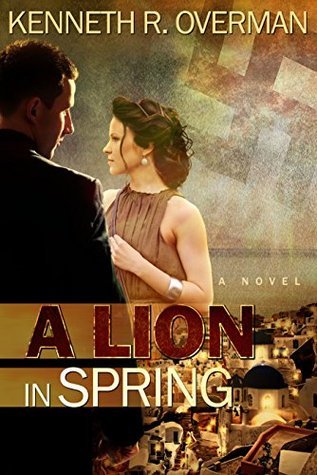 A Lion in Spring by Kenneth R. Overman | Goodreads