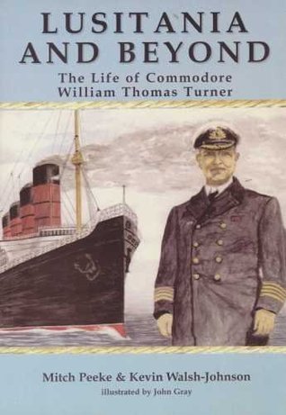Lusitania and Beyond: The Life of Commodore William Thomas Turner by ...