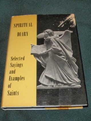 Spiritual Diary: Selected Sayings and Examples of Saints by Anonymous ...