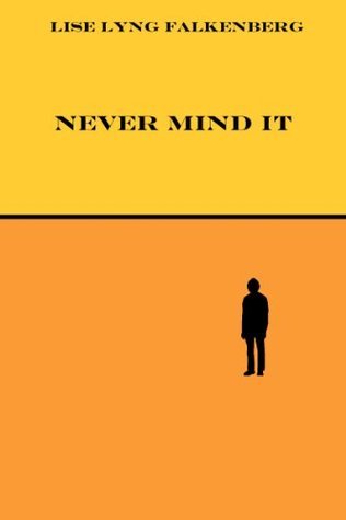 Never Mind It by Lise Lyng Falkenberg | Goodreads