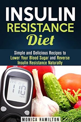 Insulin Resistance Recipes: Simple and Delicious Recipes to Lower Your Blood Sugar and Reverse ...
