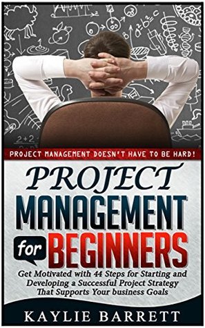 Project Management For Beginners: Project Management Doesn't Have to Be ...