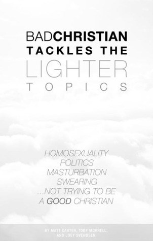 BadChristian Tackles The Lighter Topics: Homosexuality, Politics ...