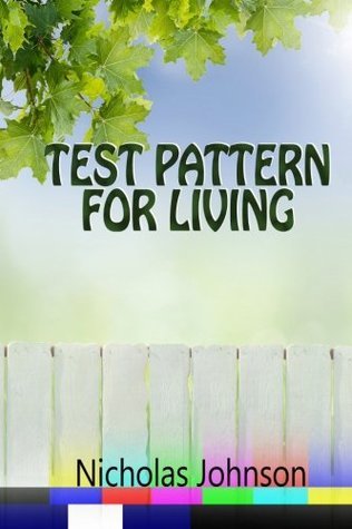 Test Pattern for Living by Nicholas Johnson | Goodreads