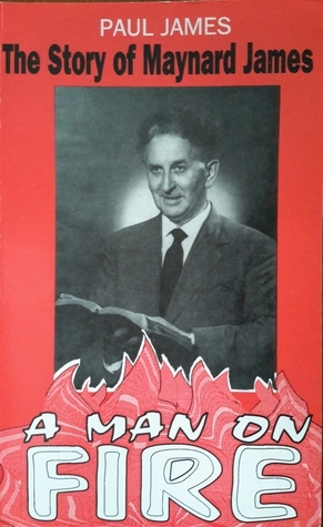A Man on Fire: The Story of Maynard James by Paul James | Goodreads