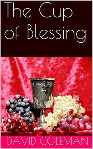 The Cup of Blessing by David Coleman | Goodreads
