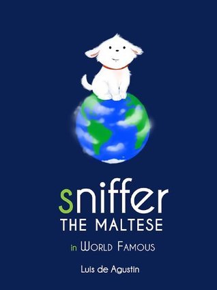 Sniffer The Maltese: World Famous by Luis de Agustin | Goodreads
