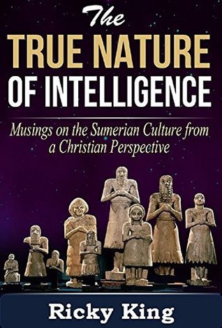 Sumerian Culture: The Nature of True Intelligence: Musings on the ...