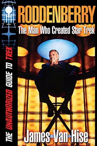 RODDENBERRY: The Man Who Created Star Trek by James Van Hise | Goodreads