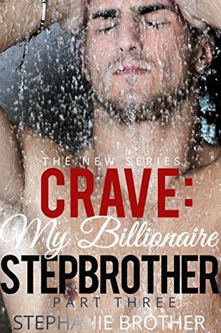 Crave: My Billionaire Stepbrother: Part Three by Stephanie Brother ...