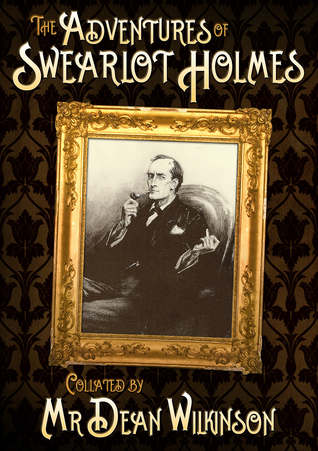 The Adventures of Swearlot Holmes by Dean Wilkinson | Goodreads