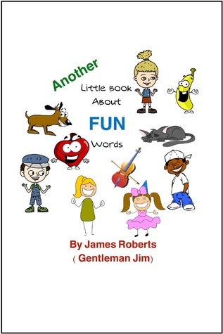 Another Little Book About FUN Words by James Roberts | Goodreads
