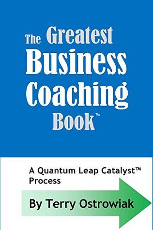 The Greatest Business Coaching Book: A Quantum Leap Catalyst Process by ...