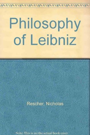 The Philosophy of Leibniz by Nicholas Rescher | Goodreads