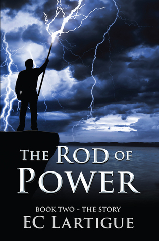The Rod of Power (The Story #2) by E.C. Lartigue | Goodreads