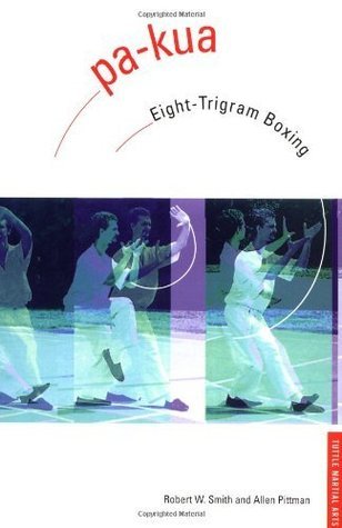 Pa-kua: Eight-Trigram Boxing by Robert W. Smith | Goodreads