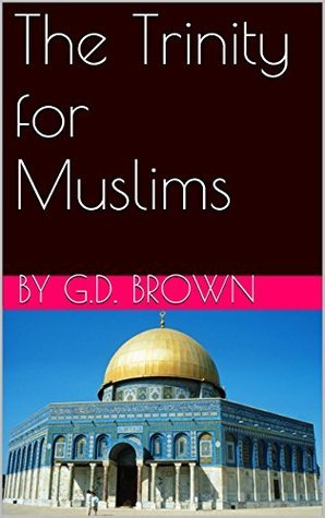 The Trinity for Muslims by G.D. Brown | Goodreads