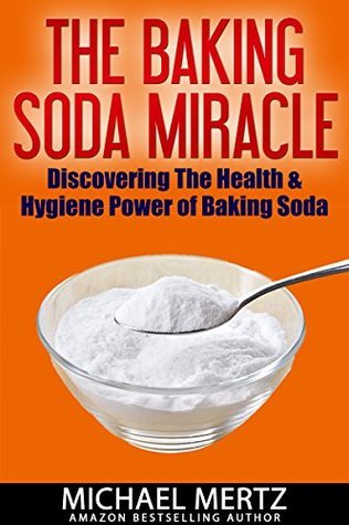 THE BAKING SODA MIRACLE: Discovering the Health and Hygiene Power of ...