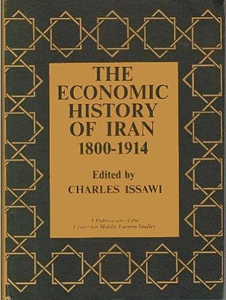The Economic History of Iran, 1800-1914 by Charles P. Issawi | Goodreads