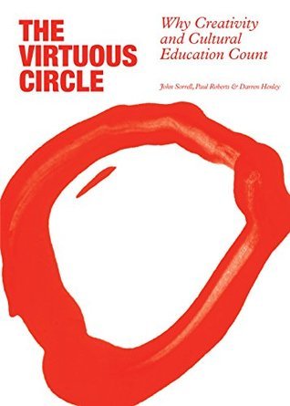 Virtuous Circle: Why Creativity and Cultural Education Count by John ...