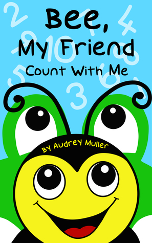 Bee, My Friend - Count With Me by Audrey Muller | Goodreads