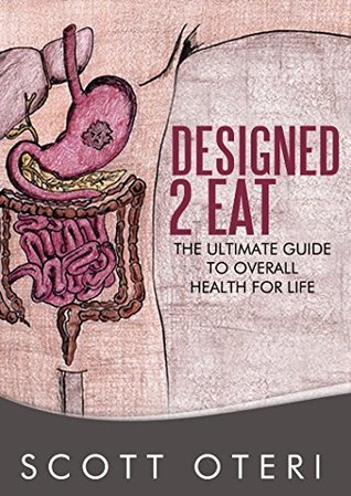 DESIGNED 2 EAT: The Ultimate Guide To Overall Health For Life by Scott ...