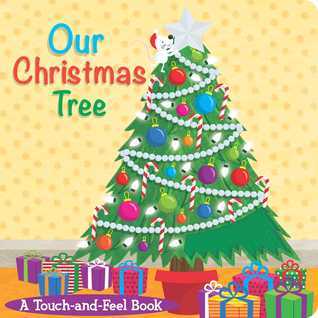 Our Christmas Tree: A Touch-and-Feel Book by Little Bee Books | Goodreads