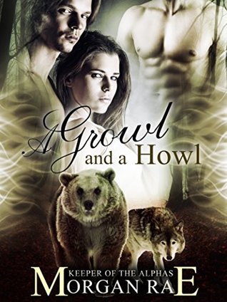 A Growl and a Howl (Keeper of the Alphas, #3) by Morgan Rae | Goodreads