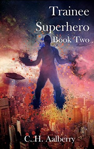 Trainee Superhero (Book Two) by C.H. Aalberry | Goodreads