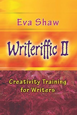 Writeriffic II: Creativity Training for Writers by Eva Shaw | Goodreads