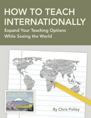 How to Teach Internationally: Expand Your Teaching Options While Seeing ...