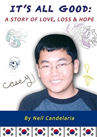 It’s All Good: A Story of Love, Loss & Hope by Neil Candelaria | Goodreads