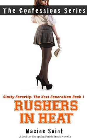 Slutty Sorority The Next Generation: Rushers in Heat by Maxine Saint ...