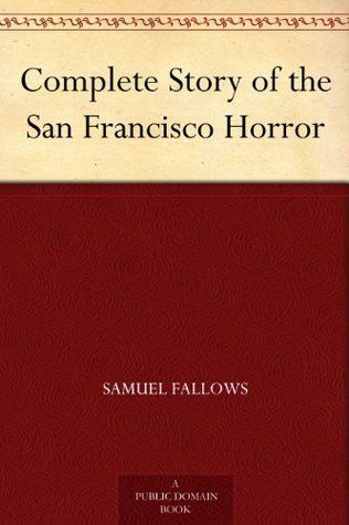 Complete Story of the San Francisco Horror by Richard Linthicum | Goodreads