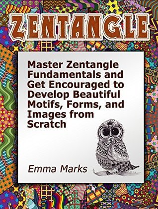 Zentangle: Master Zentangle Fundamentals and Get Encouraged to Develop ...