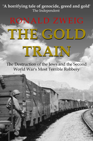 The Gold Train: The Destruction of the Jews and the Looting of Hungary ...