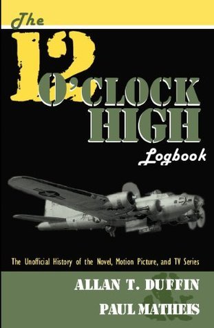 The "12 O'Clock High" Logbook: The Unofficial History of the Novel ...