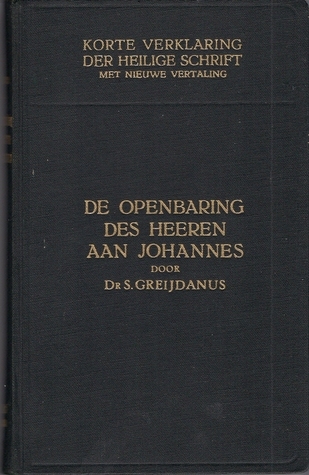 Korte Verklaring der Heilige Schrift: De Openbaring Des Heeren Aan ...