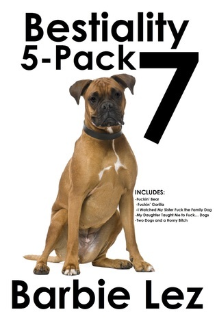 Bestiality 5-Pack 7 by Barbie Lez | Goodreads