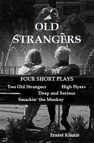 Old Strangers: Five Short Plays by Ernest Kinnie | Goodreads