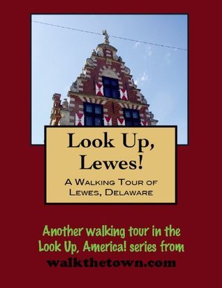 A Walking Tour of Lewes, Delaware by Doug Gelbert | Goodreads