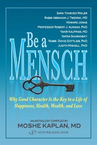 Be A Mensch: Why Good Character is the Key to a Life of Happiness ...